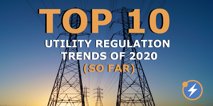 Top 10 Utility Regulation Trends of 2020 – So Far